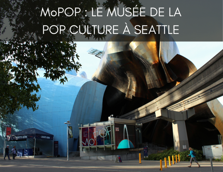 VISITER LE MoPOP, L'INCROYABLE MUSÉE DE LA POP CULTURE À SEATTLE - My ...